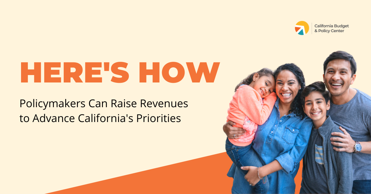 Three Ways State Policymakers Can Raise Revenues to Advance California ...
